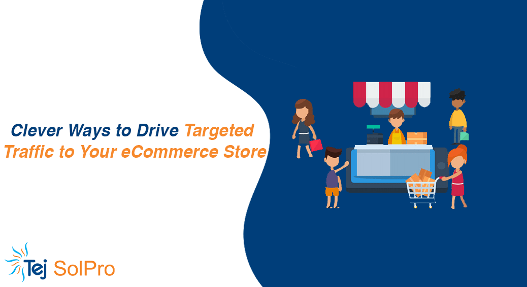 4 Clever Ways to Drive Targeted Traffic to Your eCommerce Store - Tej ...